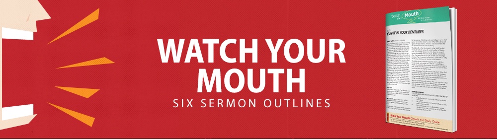 Watch Your Mouth Sermon Notes Watch Your Mouth Sermon Notes